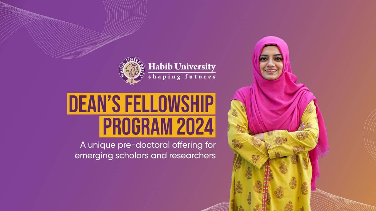 Habib University’s Dean’s Fellowship Program 2024
